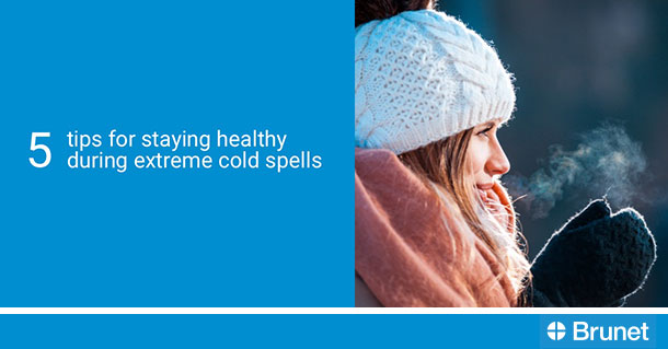 5 tips for staying healthy during extreme cold spells | Brunet